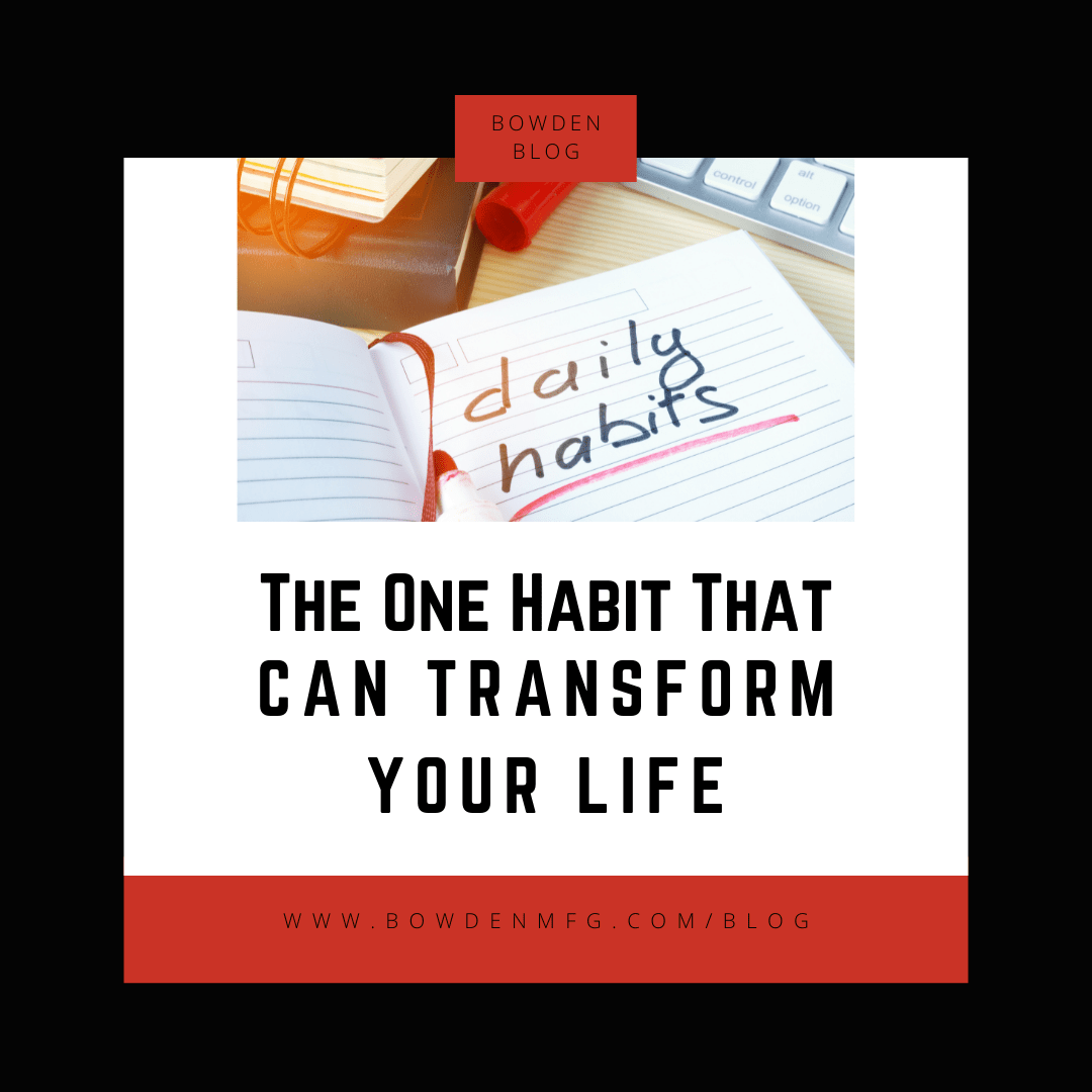 The One Habit That Can Transform Your Life - Bowden Manufacturing