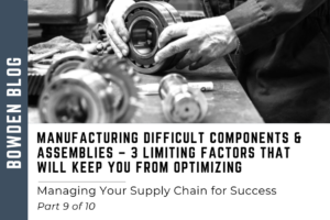 Manufacturing Difficult Components & Assemblies – 3 Limiting Factors ...